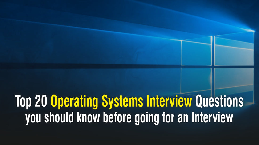 Top 20 Operating Systems Interview Questions you should know before go ...