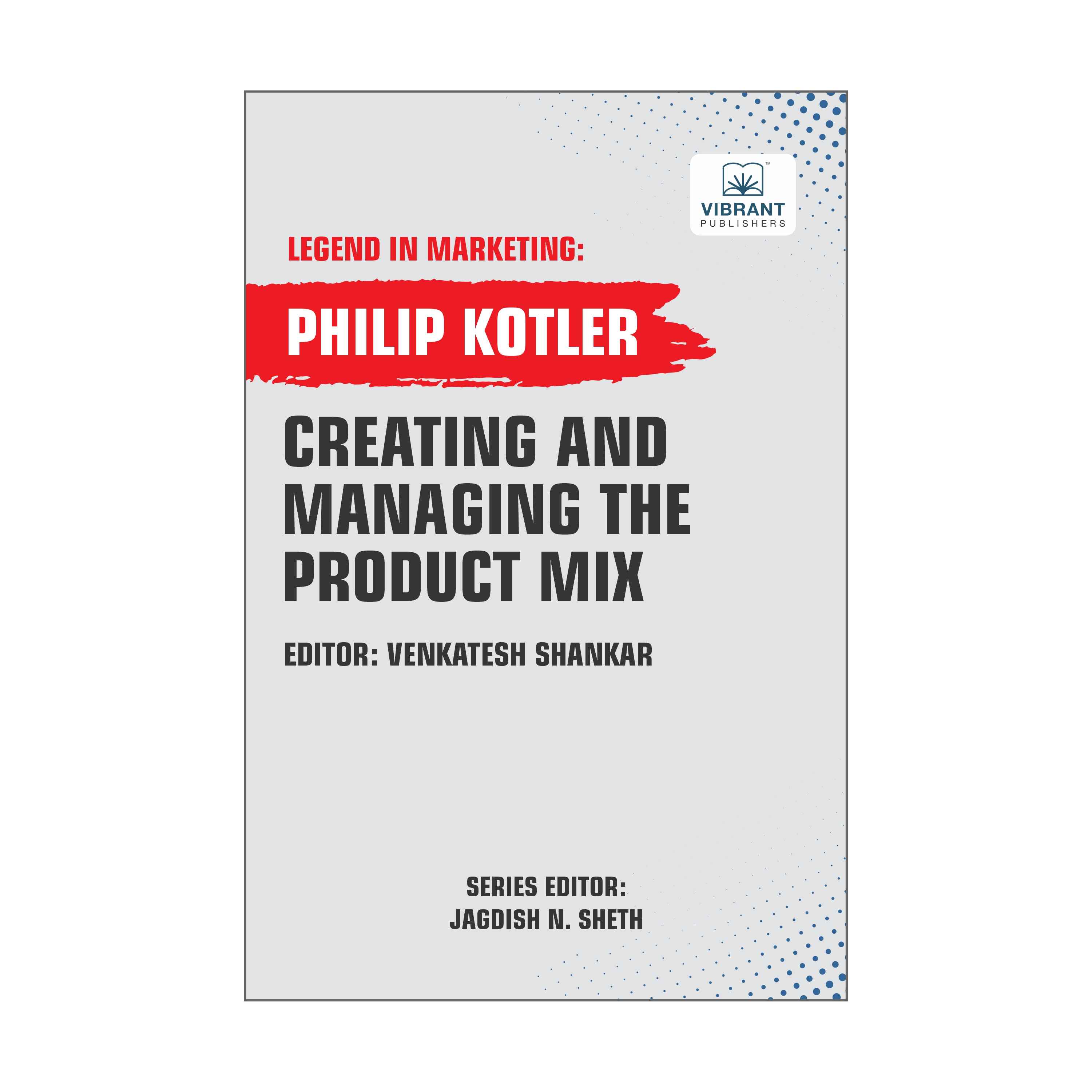 Creating And Managing The Product Mix - Vibrant Publishers LLC
